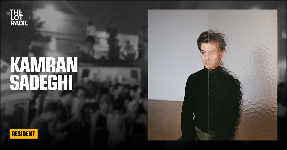 Kamran Sadeghi — The Lot Radio