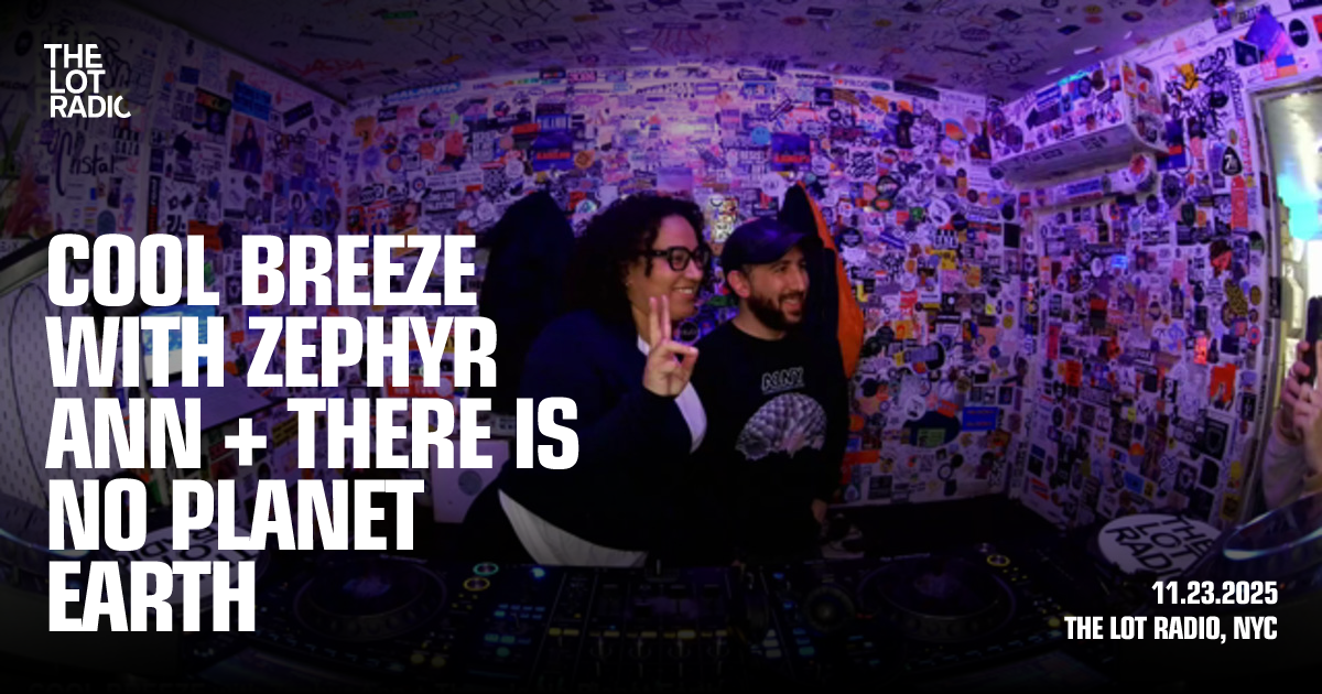 COOL BREEZE with Zephyr Ann + There Is No Planet Earth - The Lot Radio