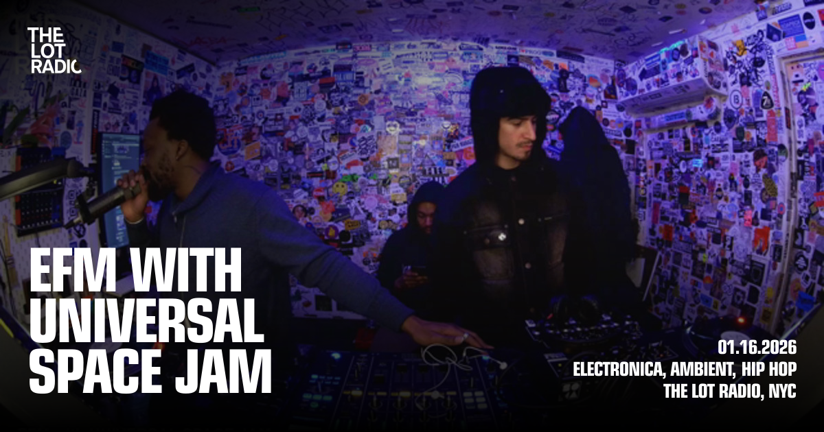 EFM with UNIVERSAL SPACE JAM - The Lot Radio