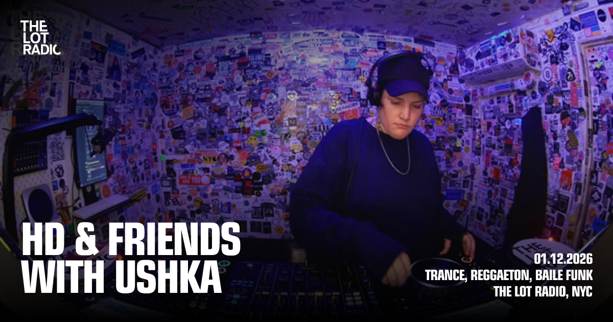 HD & FRIENDS WITH USHKA - The Lot Radio