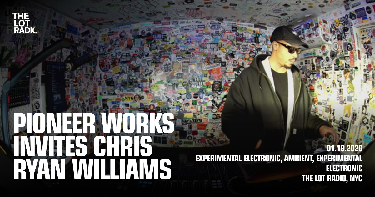 Pioneer Works invites Chris Ryan Williams - The Lot Radio
