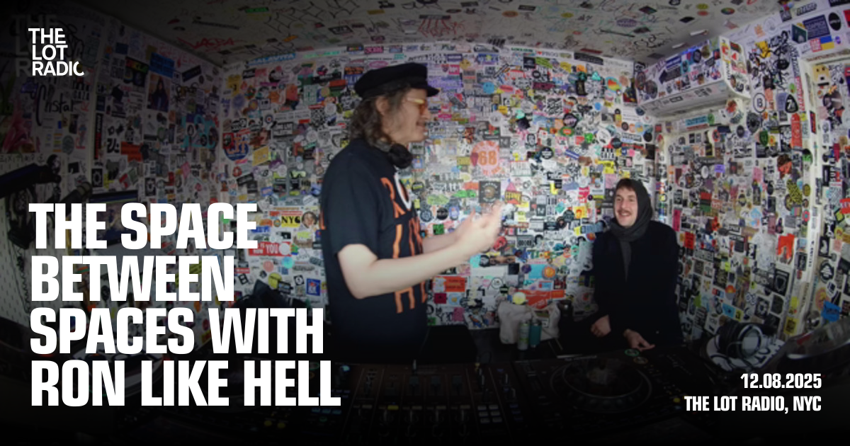 The Space Between Spaces with Ron Like Hell - The Lot Radio