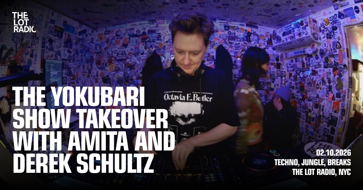 The Yokubari Show Takeover with amita and Derek Schultz - The Lot Radio